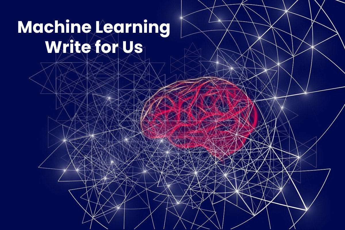 Machine Learning Write For Us Guest Post Contribute Submit Post